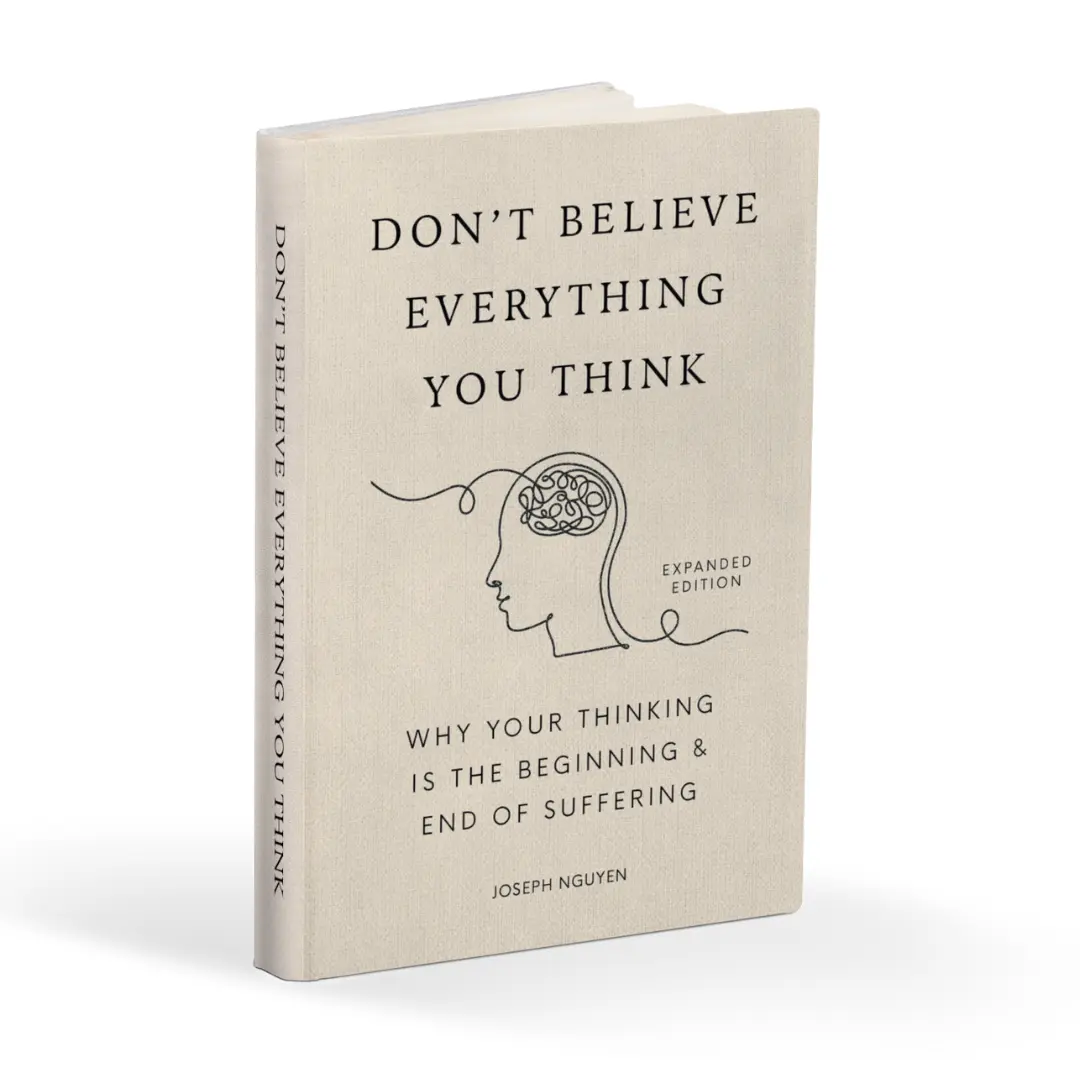 Don't Believe Everything You Think: Why Your Thinking Is The Beginning ...