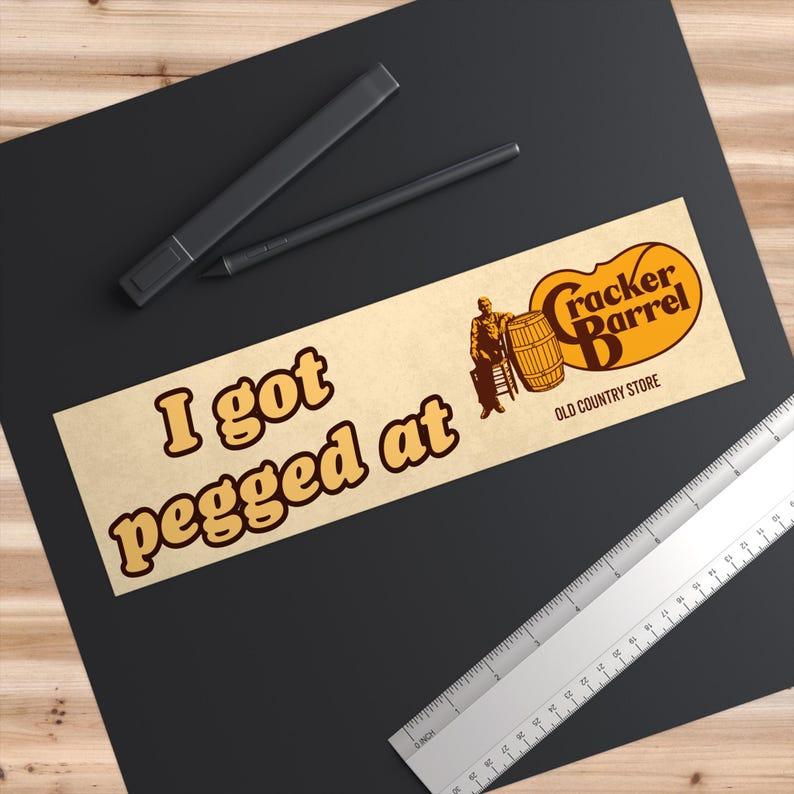I Got Pegged at Cracker Barrel | Bumper Sticker AND Car Magnet ...