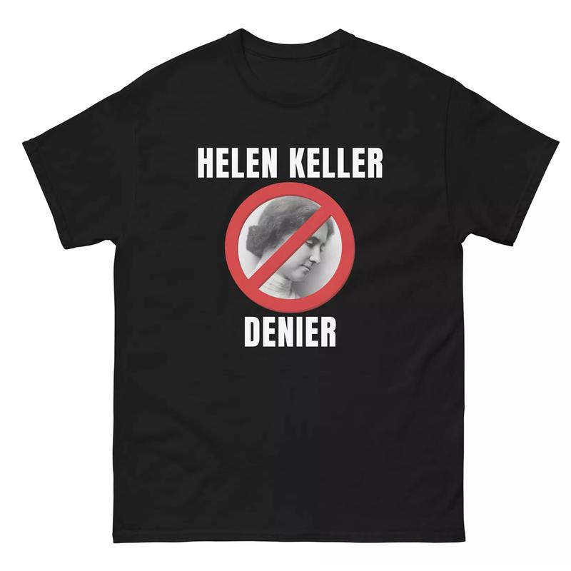 Helen Keller Denier Classic T-Shirt, Gift, Graphic vintage tees ...